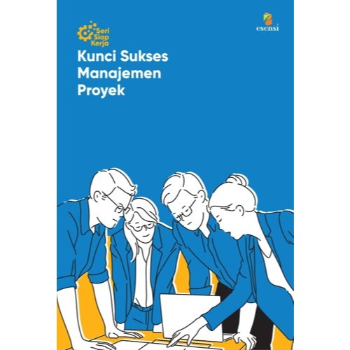 Jual SERI SIAP KERJA: KUNCI SUKSES MANAJEMEN PROYEK | Shopee Indonesia