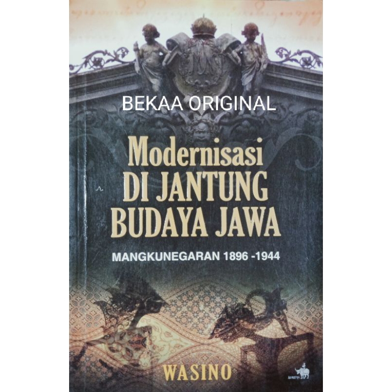 Jual Modernisasi di Jantung Budaya Jawa Mangkunegaran 1896 - 1944 ...