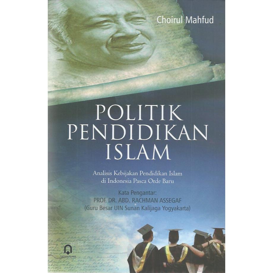 Jual Buku Politik Pendidikan Islam : Analisis Kebijakan Pendidikan Islam Di Indonesia Pasca Orde ...