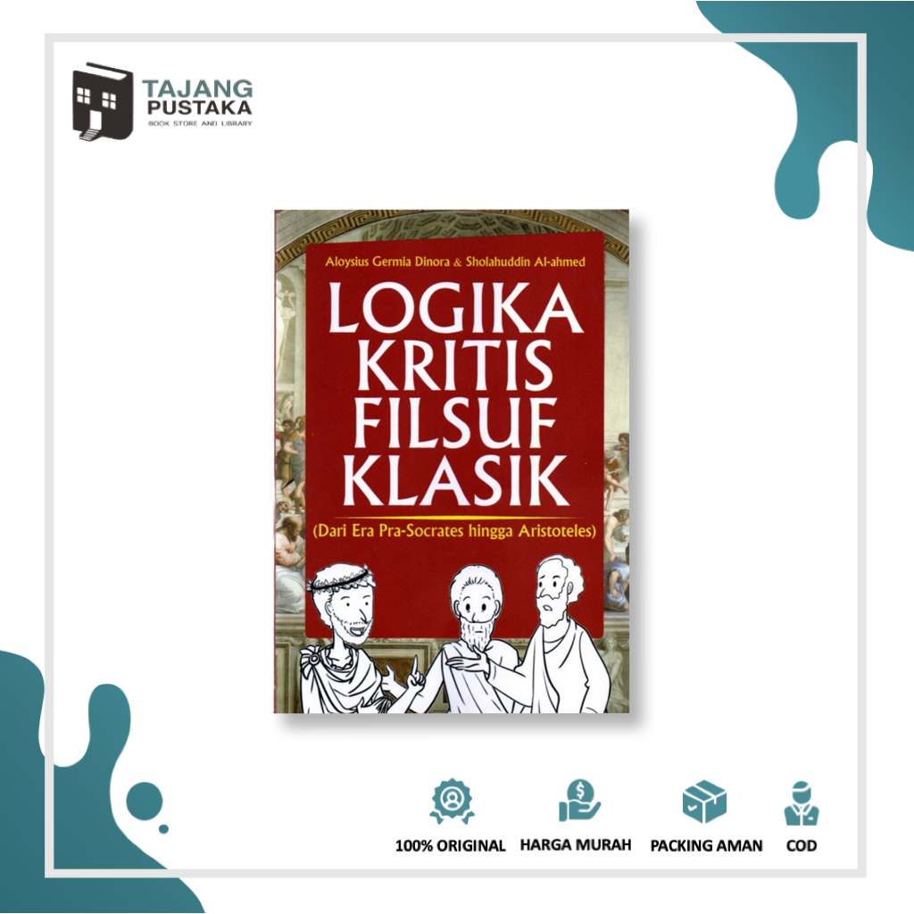 Jual Buku Filsafat Original - Logika Kritis Filsuf Klasik - Aloysius ...