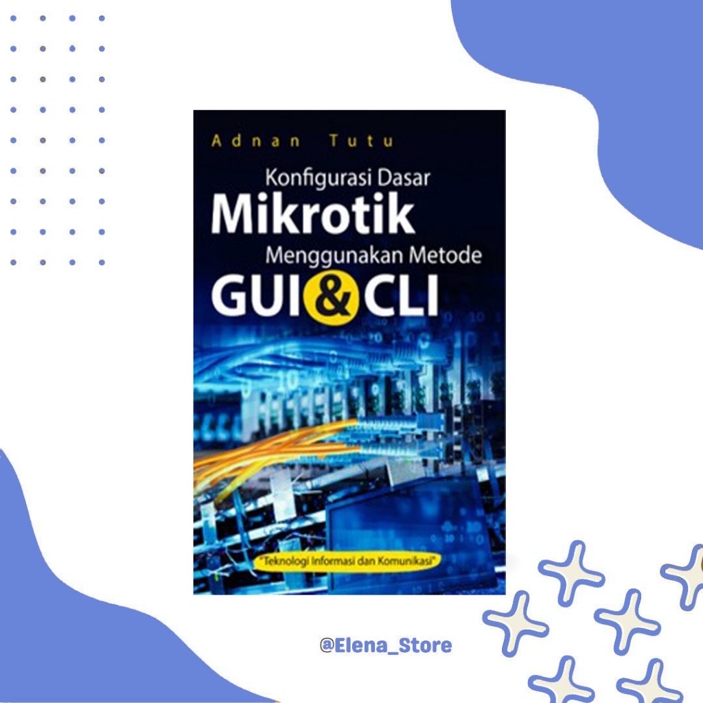 Jual B10 - Buku Konfigurasi mikrotik menggunakan Metode CUI & CLI Adnan deepublis Penerbit ...