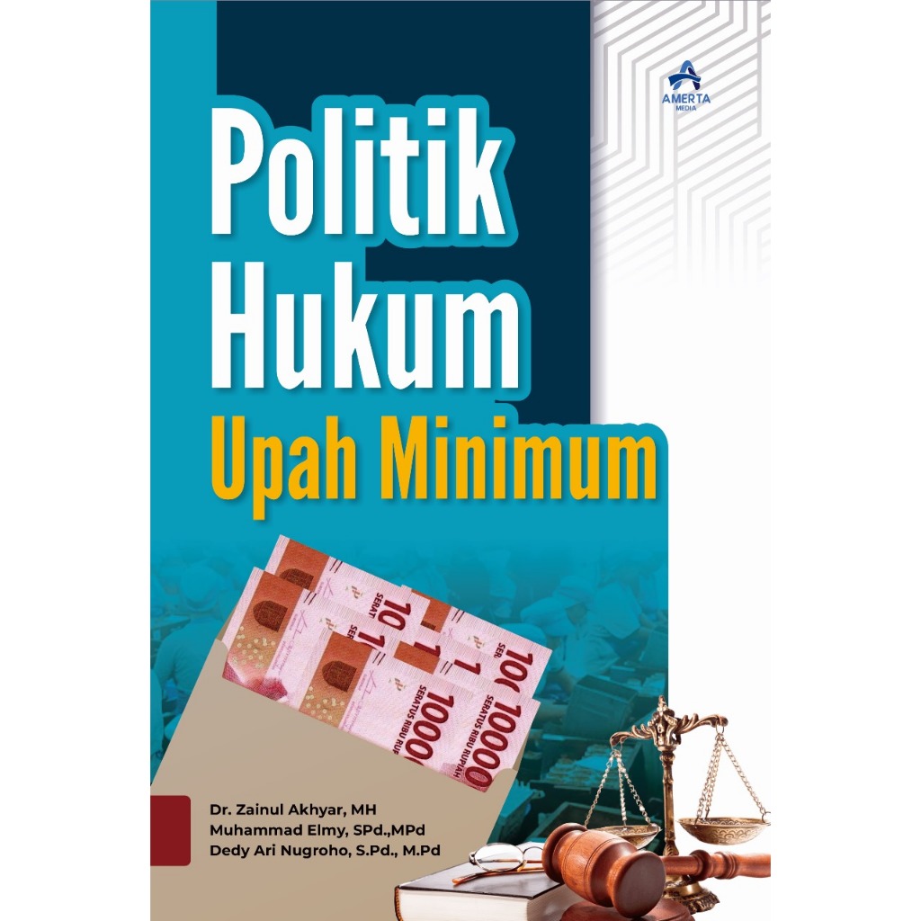Jual Politik Hukum Upah Minimum | Dr. Zainul Akhyar, MH, Muhammad Elmy ...