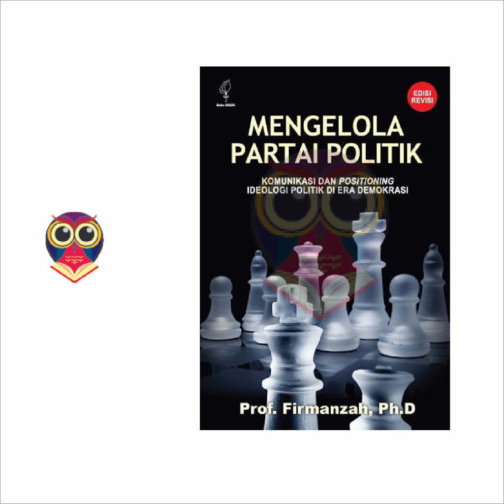 Jual Buku Mengelola Partai Politik: Komunikasi dan Positioning, Ideologi Politik dan Era ...