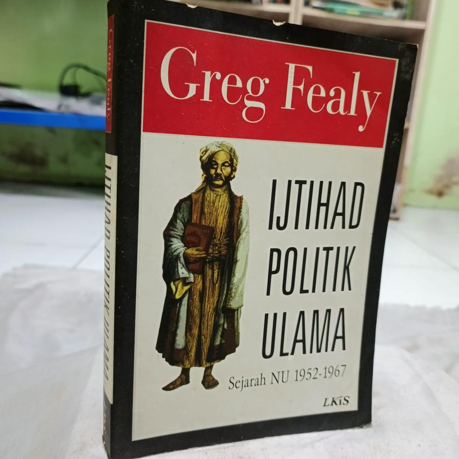 Jual SEJARAH NU IJTIHAD POLITIK ULAMA BY GREG FEALY - ORIGINAL LANGKA ...