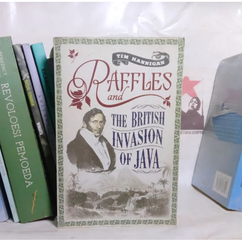 Jual Raffles dan Invasi Inggris Ke Jawa | Tim Hannigan | Raffles and ...
