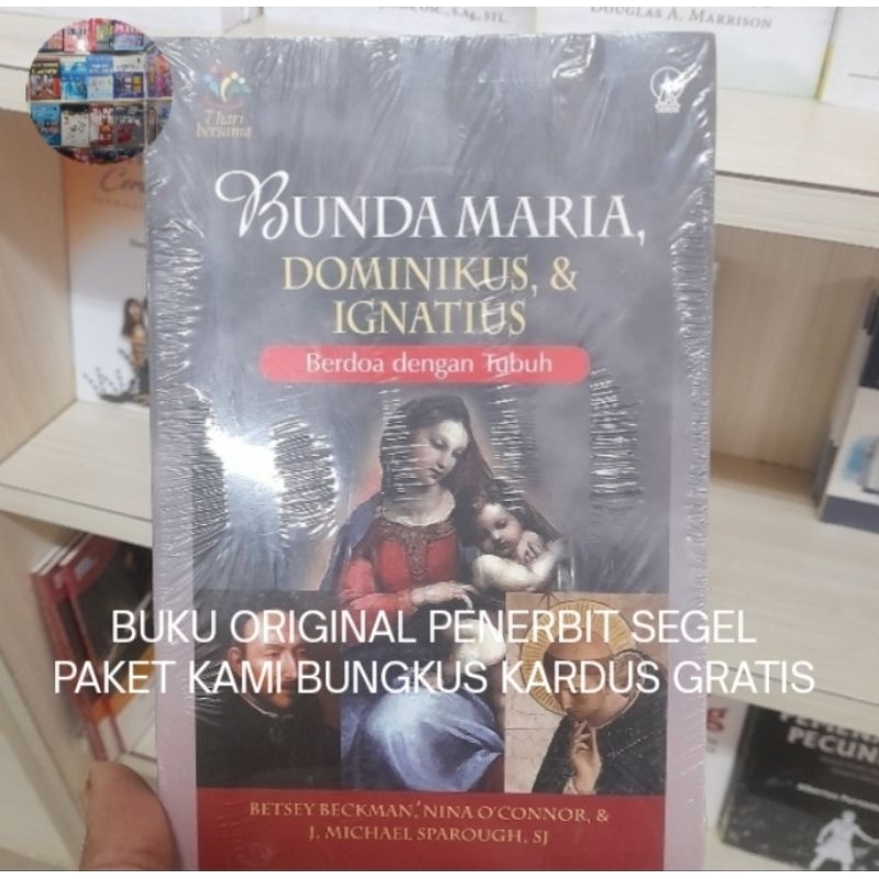 Jual Buku Original Bunda Maria Dominikus dan Ignatius Berdoa dengan Tubuh - Betsey Beckman ...