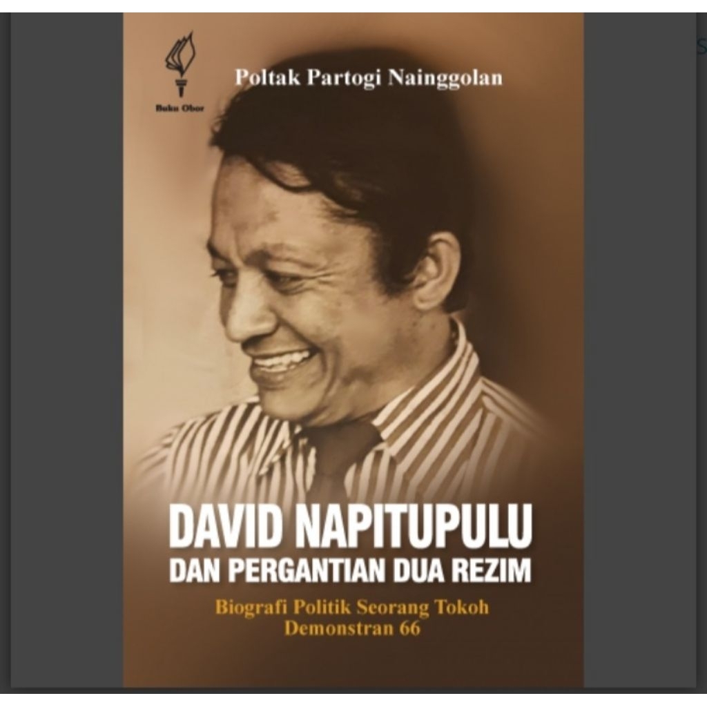 Jual David Napitupulu dan pergantian dua rezim Biografi Politik Seorang ...