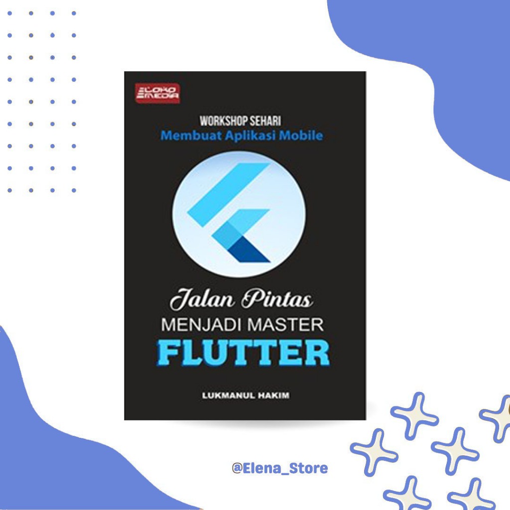 Jual ES30P - Buku Coding Pemrograman : Jalan Pintas Menjadi Master Flutter ( Aplikasi web ...