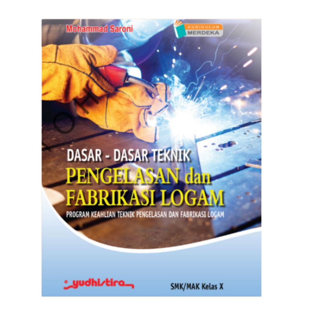 Jual YUDHISTIRA SMK - DASAR TEKNIK PENGELASAN & FABRIKASI LOGAM Kelas X Kurikulum Merdeka ...