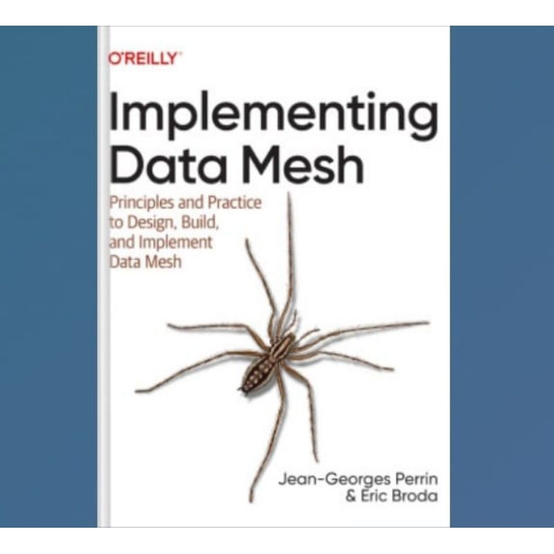 Jual Buku Implementing Data Mesh: Principles and Practice to Design, Build, and Implement Data ...