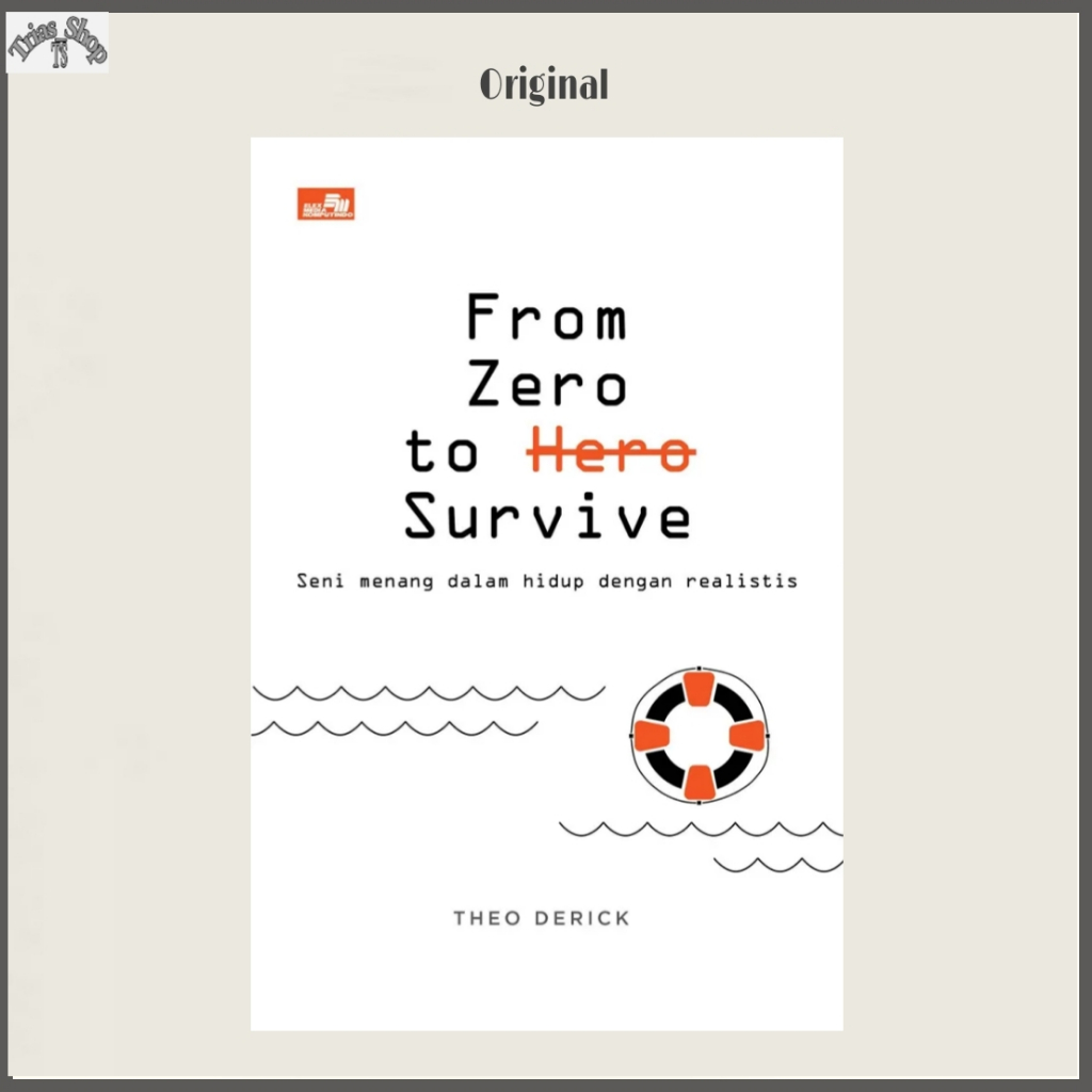 Jual Buku From Zero to Survive : Seni Menang dalam Hidup Dengan Realistis By Theo Derick ...