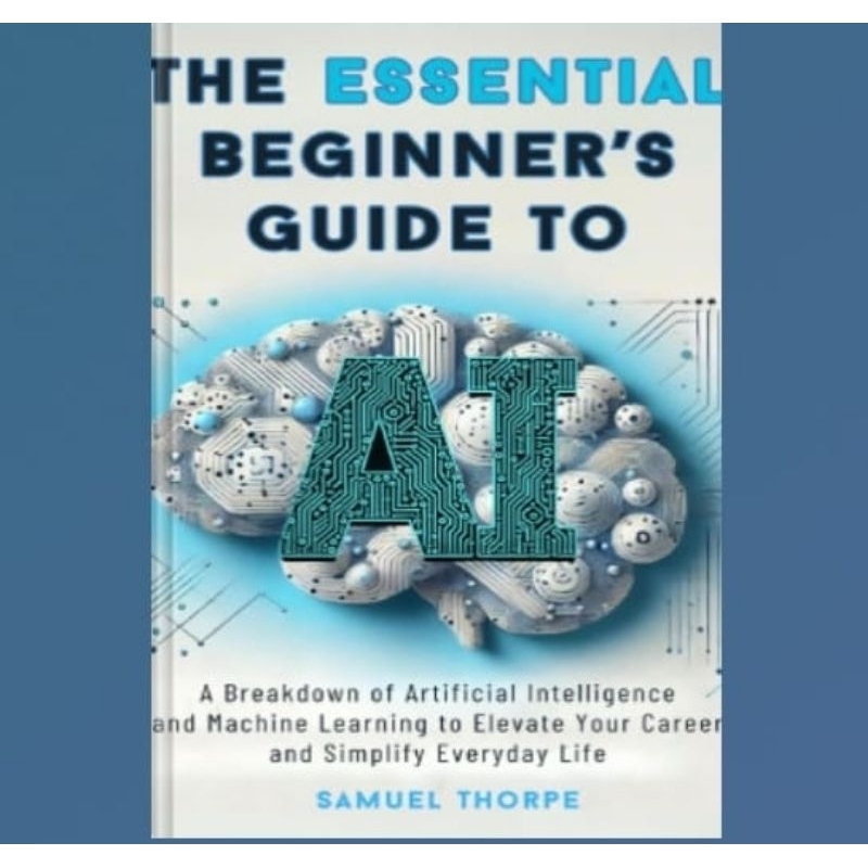 Jual Buku The Essential Beginner's Guide to AI: A Breakdown of Artificial Intelligence and ...
