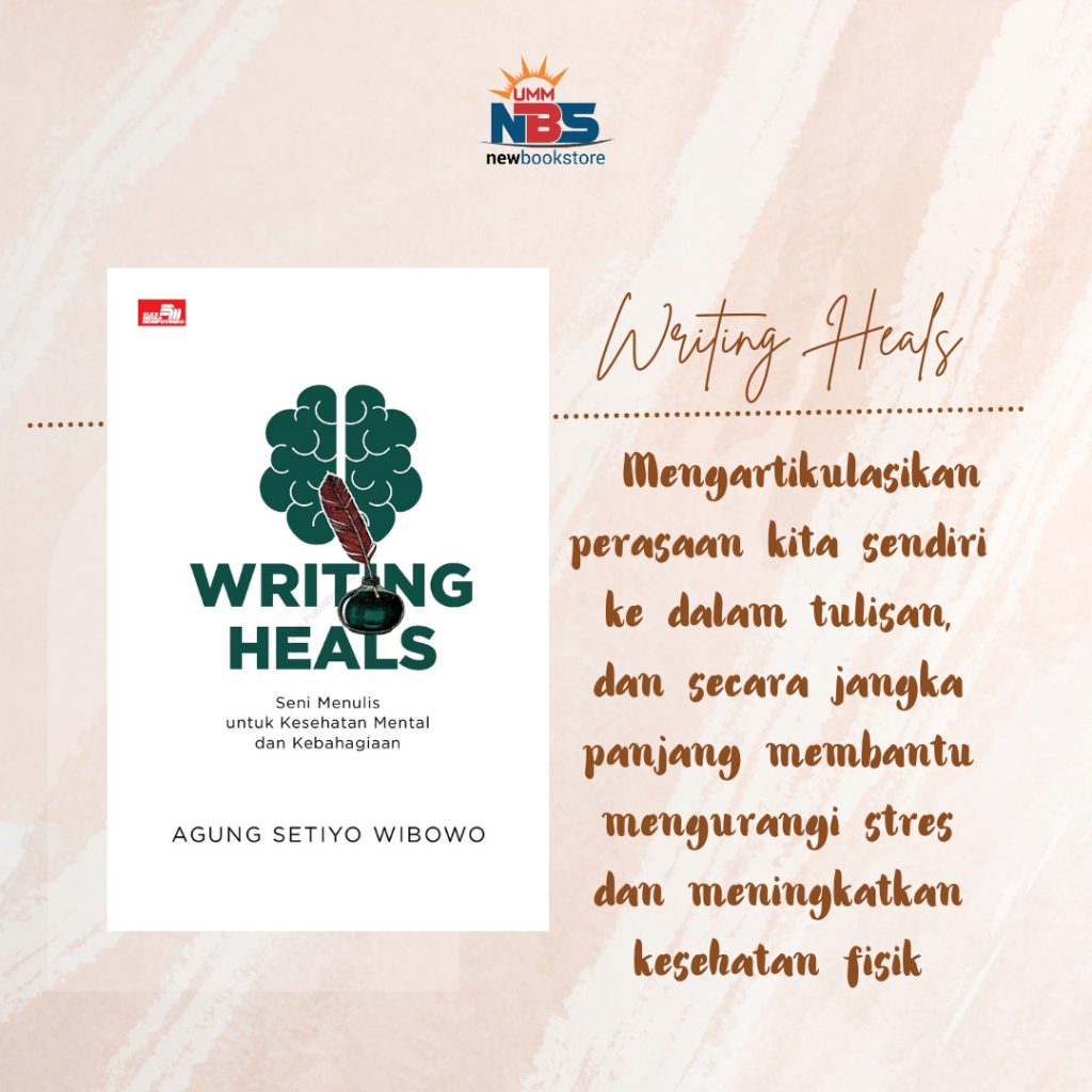 Jual Writing Heals - Seni Menulis untuk Kesehatan Mental dan Kebahagiaan - Agung Setiyo Wibowo ...