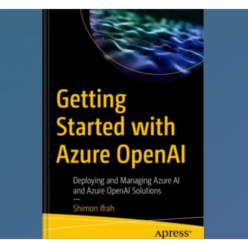 Jual Buku Getting Started with Azure OpenAI: Deploying and Managing Azure AI and Azure OpenAI ...