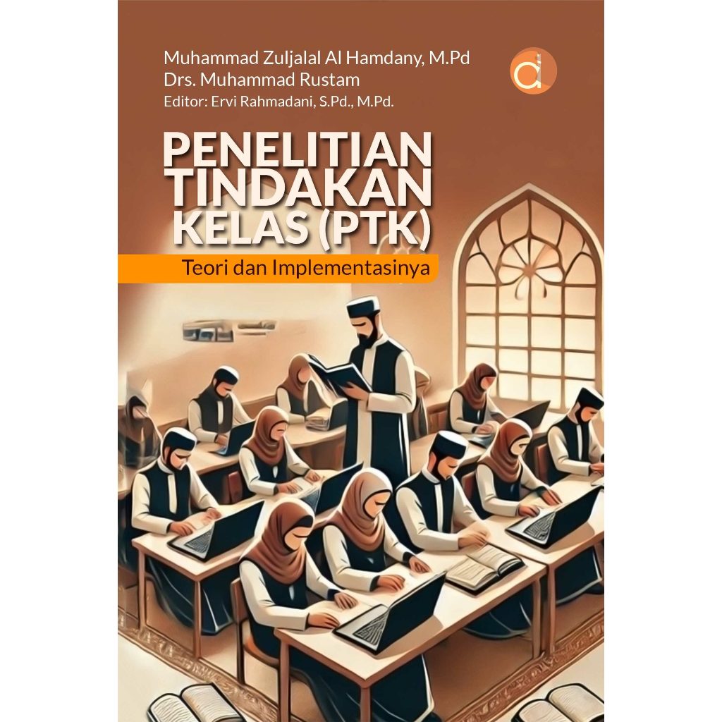 Jual Buku Penelitian Tindakan Kelas (PTK) Teori dan Implementasinya - Muhammad Zuljalal Al ...