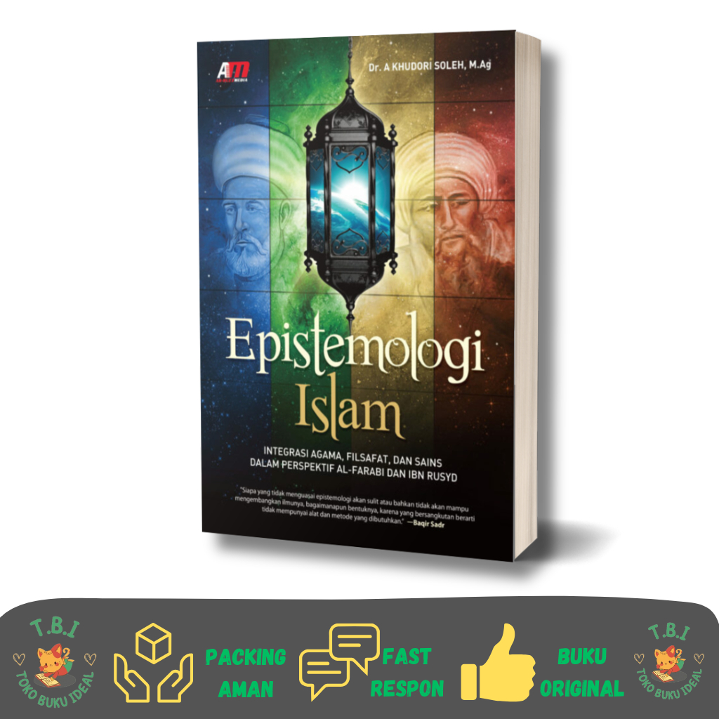 Jual EPISTEMOLOGI ISLAM: Integrasi Agama, Filsafat, dan Sains dalam Perspektif Al-Farabi dan ...