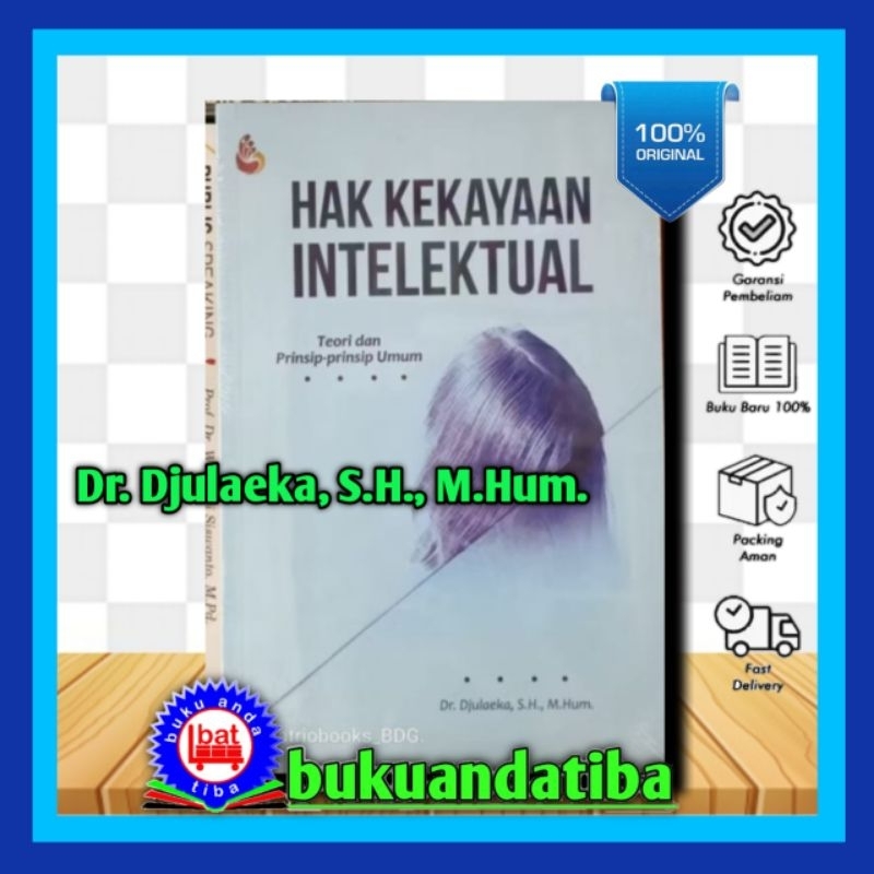 Jual Hak Kekayaan Intelektual: Teori dan Prinsip-Prinsip Umum – Dr. Djulaeka, S.H., M.Hum ...