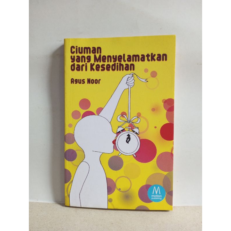 Jual Ciuman yang Menyelamatkan dari Kesedihan Agus Noor | Shopee Indonesia