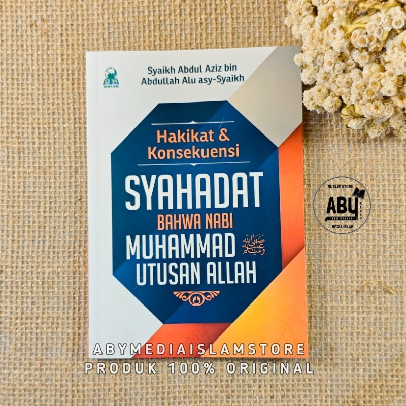Jual Buku Hakikat & Konsekuensi Syahadat Bahwa Nabi Muhammad Utusan ...