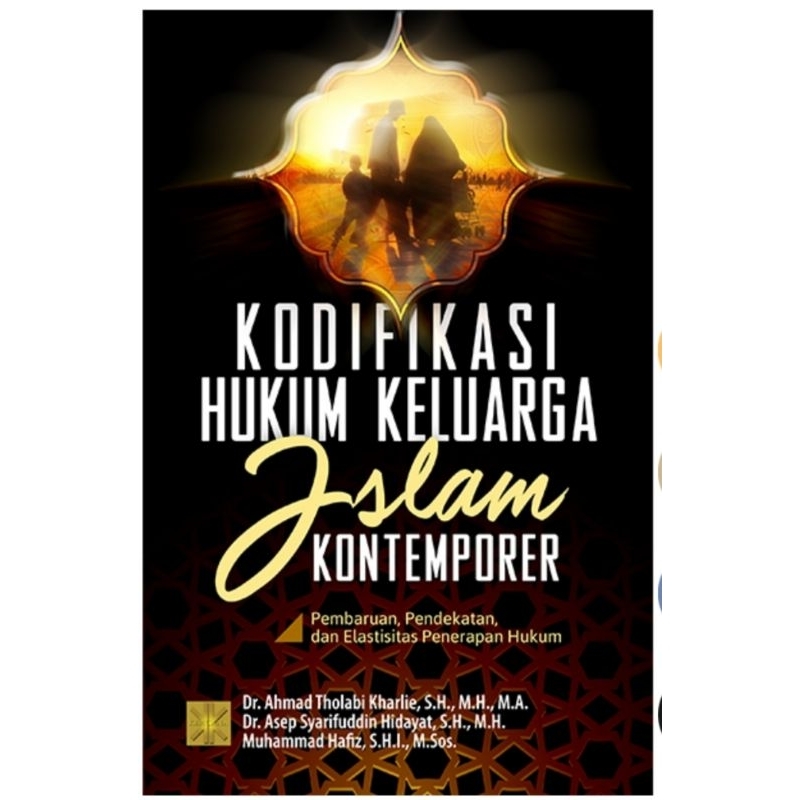 Jual Original Kodifikasi Hukum Keluarga Islam Kontemporer Pembaruan Pendekatan Dan Elastisitas ...