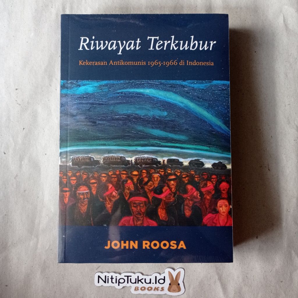 Jual [Marjin Kiri] Riwayat Terkubur (Kekerasan Antikomunis 1965-1966 di Indonesia) - John Roosa ...