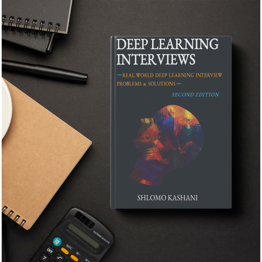 Jual Deep Learning Interviews, Second Edition - Shlomo Kashani | Shopee Indonesia