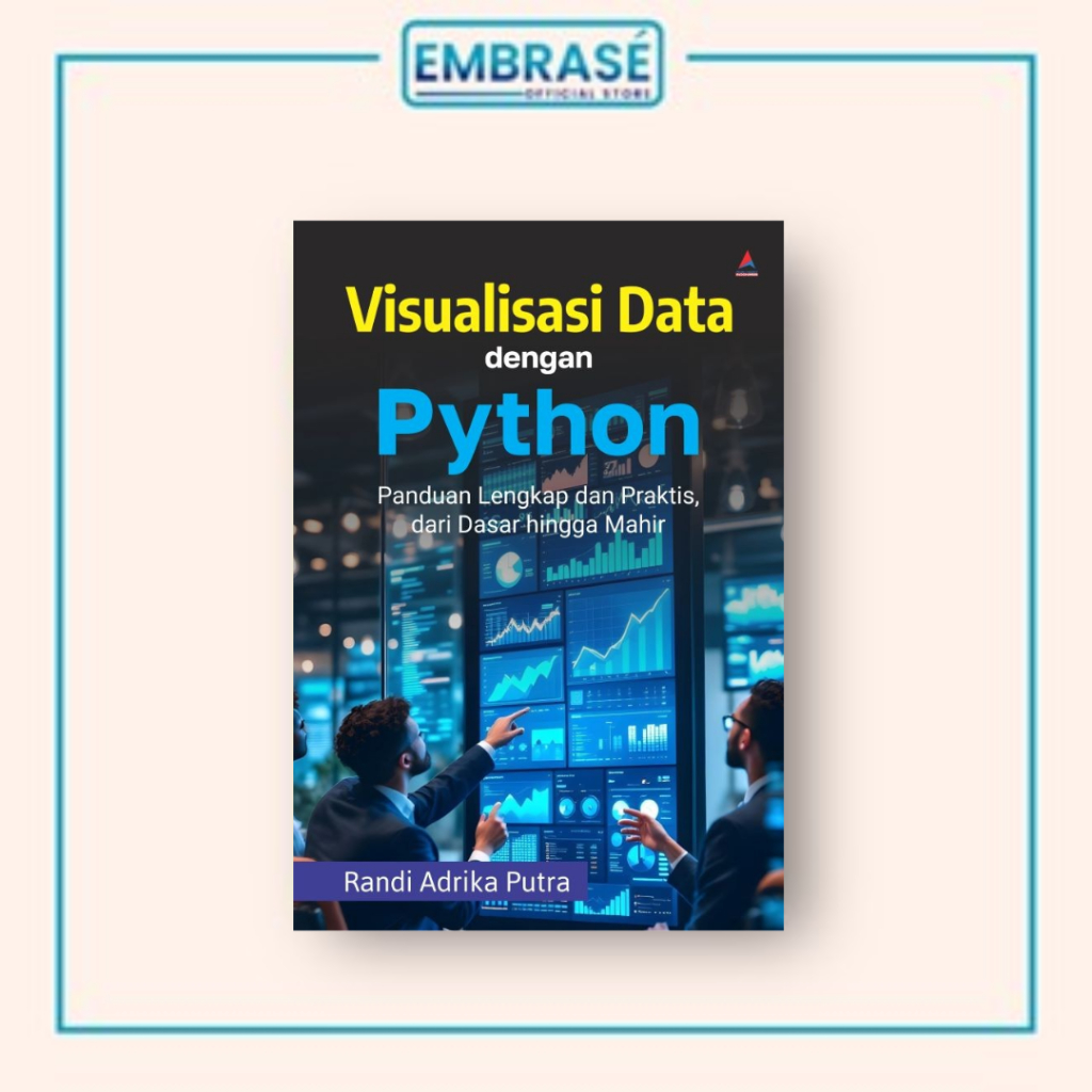 Jual Buku VISUALISASI DATA DENGAN PHYTON : Panduan Lengkap dan Praktis, dari Dasar hingga Mahir ...