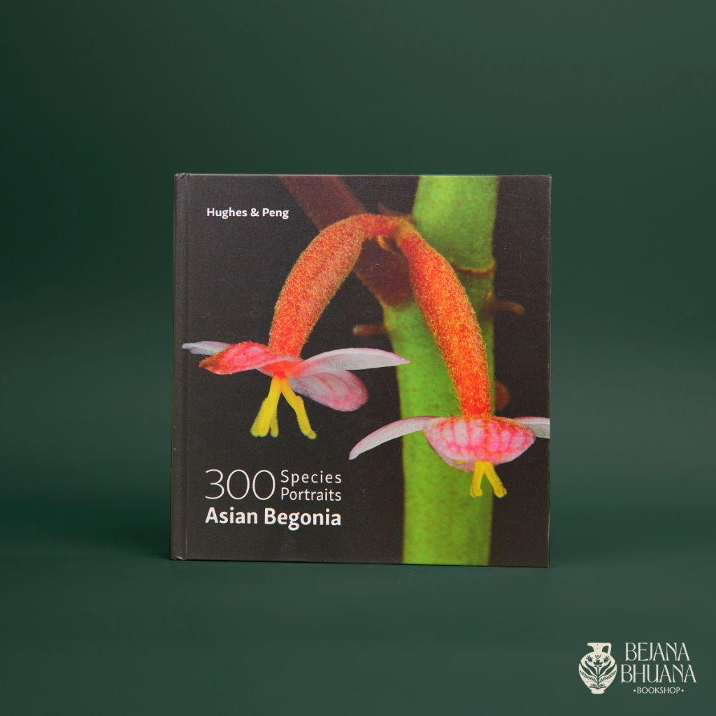 Jual Asian Begonia: 300 Species Portraits - Mark Hughes & Ching-I Peng ...