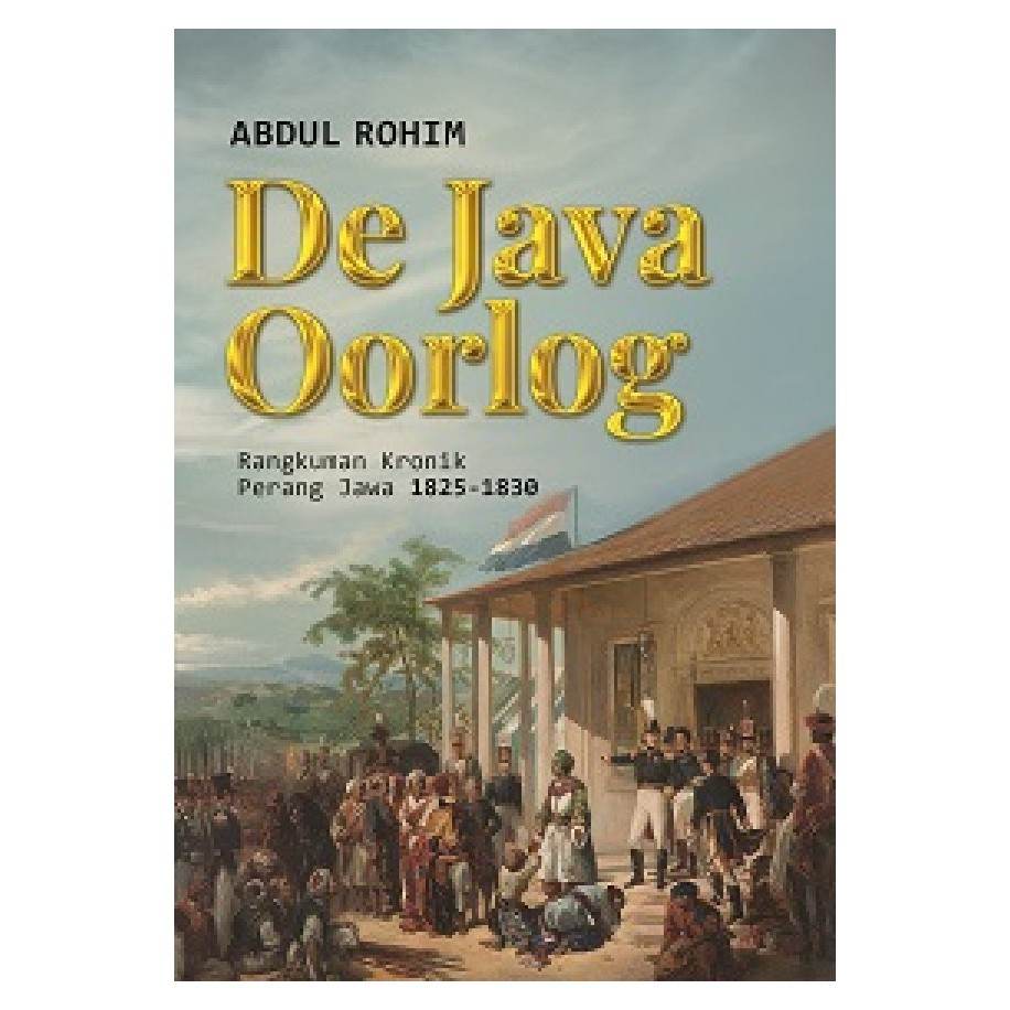Jual De Java Oorlog: Rangkuman Kronik Perang Jawa 1825-1830 - Abdul ...