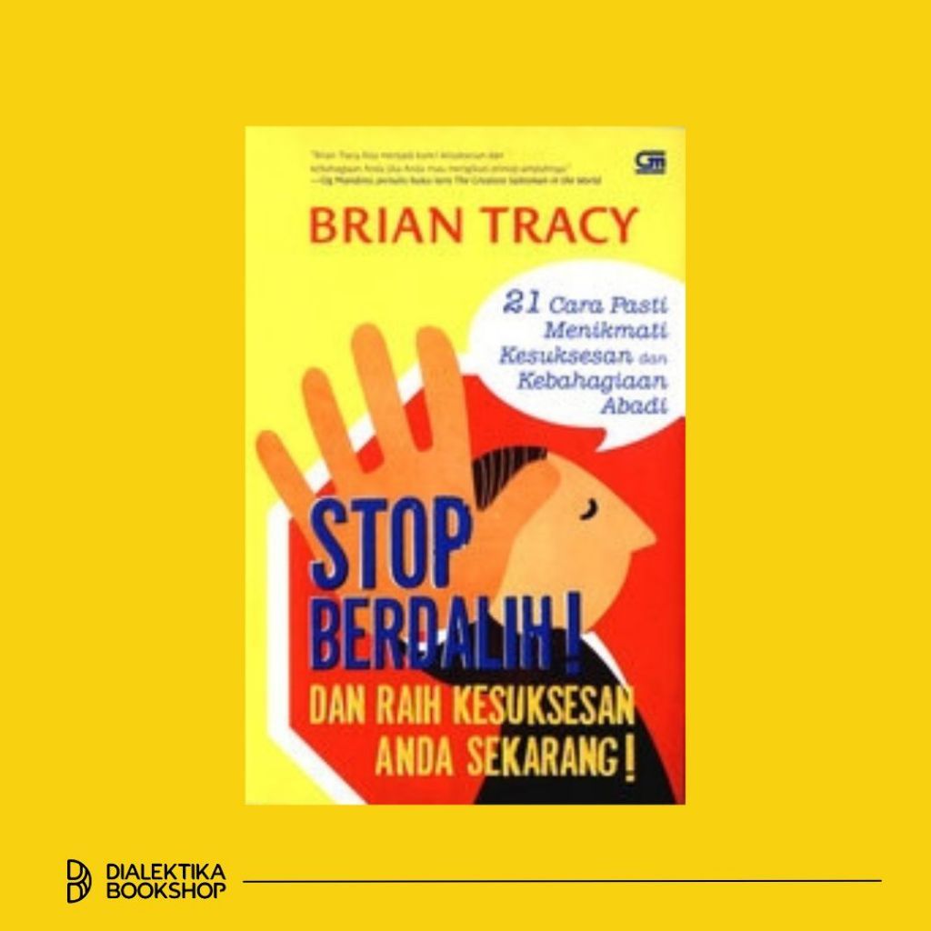 Jual Stop Berdalih! dan Raih Kesuksesan Anda Sekarang - Brian Tracy ...
