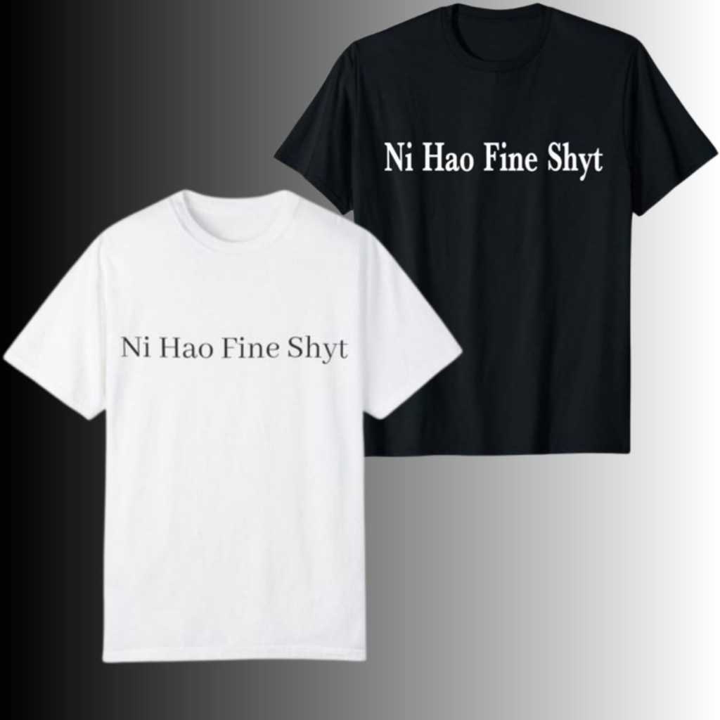 Jual Kaos Distro Unisex Design "Ni Hao Fine Shyt" Meme T-Shirt - TC ...