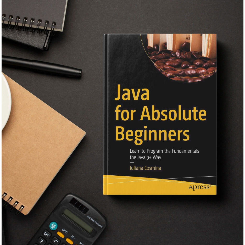 Jual Java for Absolute Beginners: Learn to Program the Fundamentals the Java 9+ Way - Iuliana ...