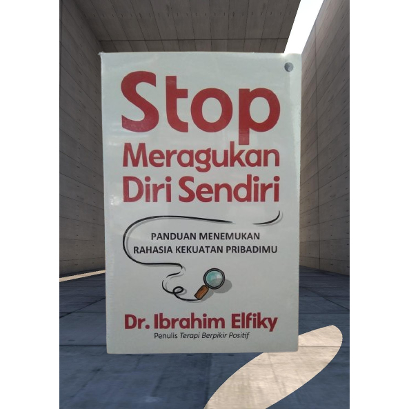 Jual Buku Stop Meragukan Diri Sendiri - Panduan Menemukan Rahasia Kekuatan Pribadimu - Ibrahim ...