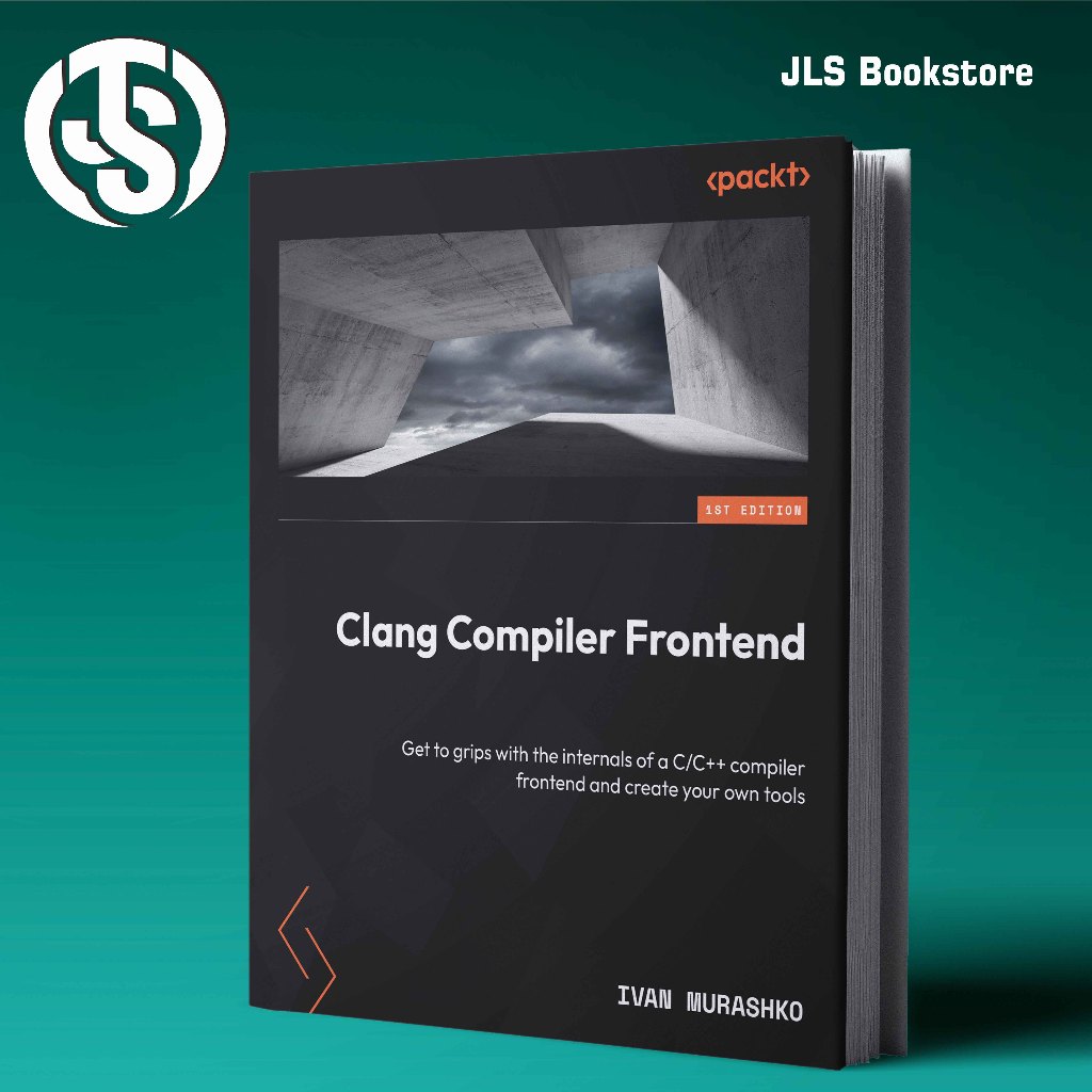 Jual Clang Compiler Frontend: Get to grips with the internals of a CC++ ...