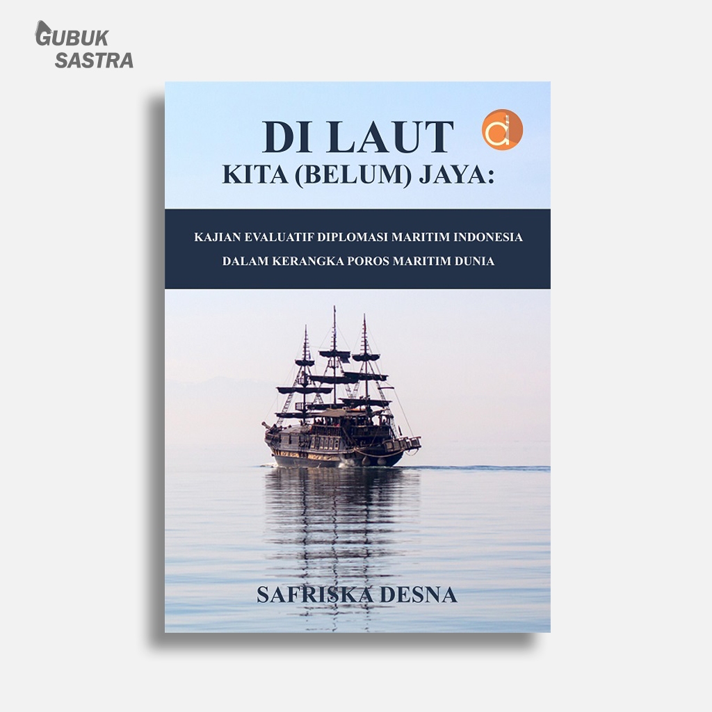 Jual Buku Di Laut Kita Belum Jaya: Kajian Evaluatif Diplomasi Maritim ...