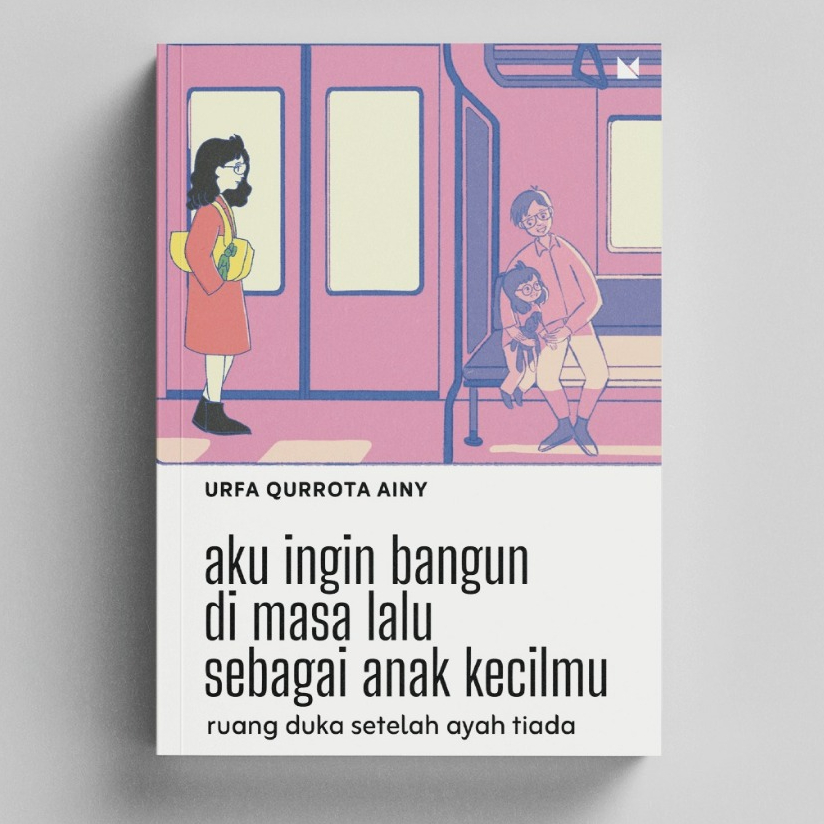 Jual Aku Ingin Bangun Di Masa Lalu Sebagai Anak Kecilmu Ruang Duka Setelah Ayah Tiada - Buku ...
