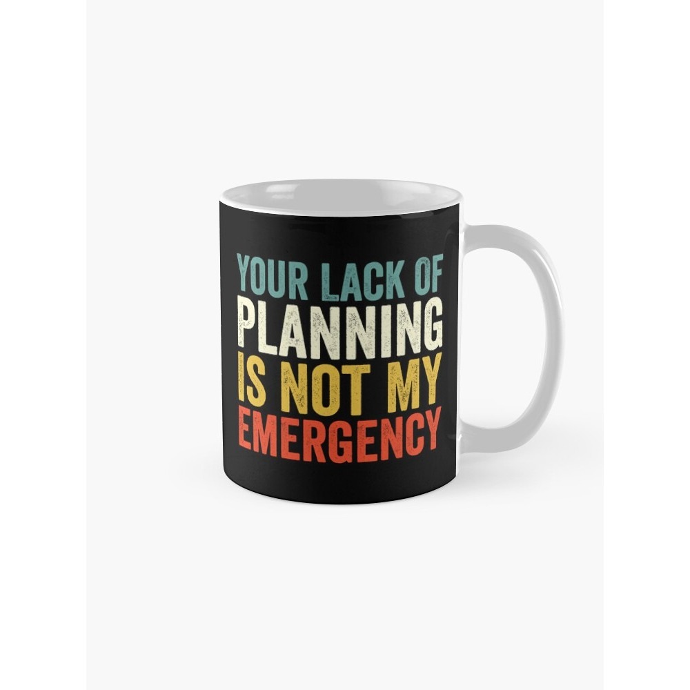 Jual Your Lack Of Planning Is Not My Emergency, Funny Work Coffee Mug ...