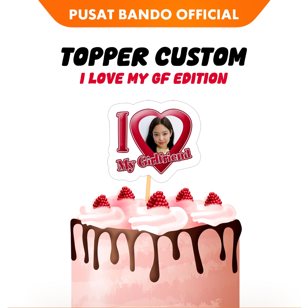 Jual Topper Cake Custom Muka Foto Ultah - I Love My Girlfriend | Shopee ...