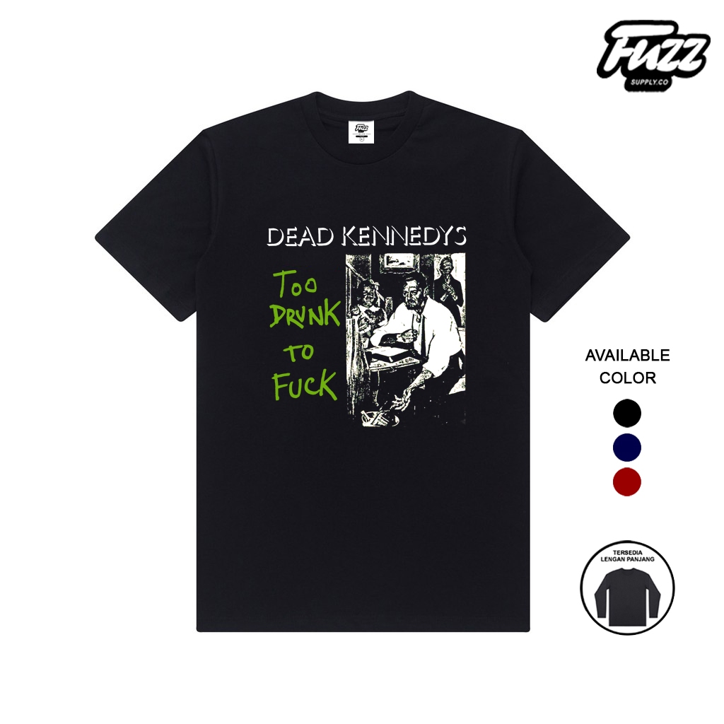 Jual Fuzz Kaos Band Dead Kennedys Too Drunk To Fuck Tshirt Baju Musik ...
