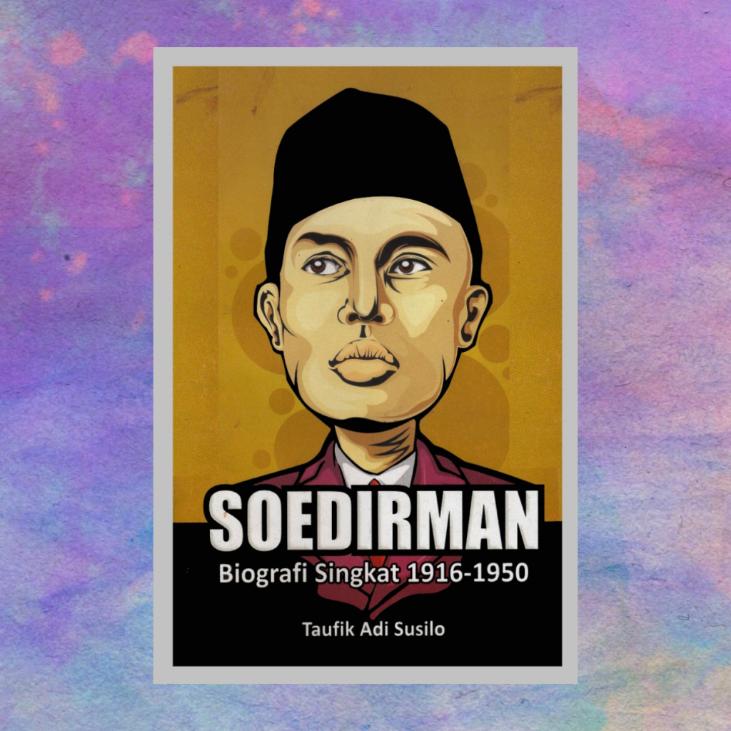 Jual Soedirman Biografi Singkat 1916 1950 - Taufik Adi Susilo | Shopee ...
