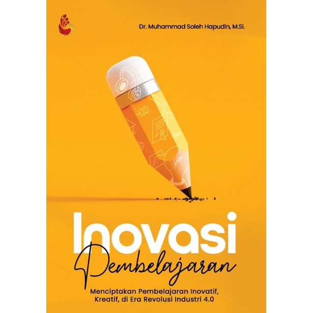 Jual Buku Inovasi Pembelajaran: Menciptakan Pembelajaran Inovatif dan Kreatif di Era Revolusi ...