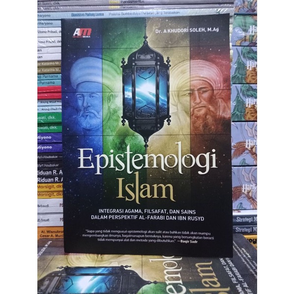 Jual Buku Epistemologi Islam : Integrasi Agama, Filsafat, Dan Sains Dalam Perspektif Al-Farabi ...