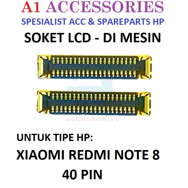 Jual SOCKET LCD XIAOMI REDMI NOTE 8 40PIN di mesin CONNECTOR KONEKTOR ...