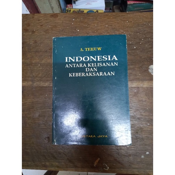 Jual INDONESIA ANTARA KELISANAN DAN KEBERAKSARAAN - A. TEEUW | Shopee Indonesia