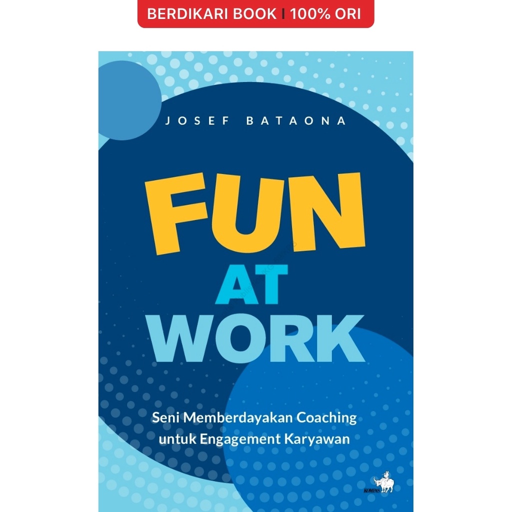 Jual Berdikari - FUN AT WORK Seni Memberdayakan Coaching untuk Engagement Karyawan - Gramedia ...