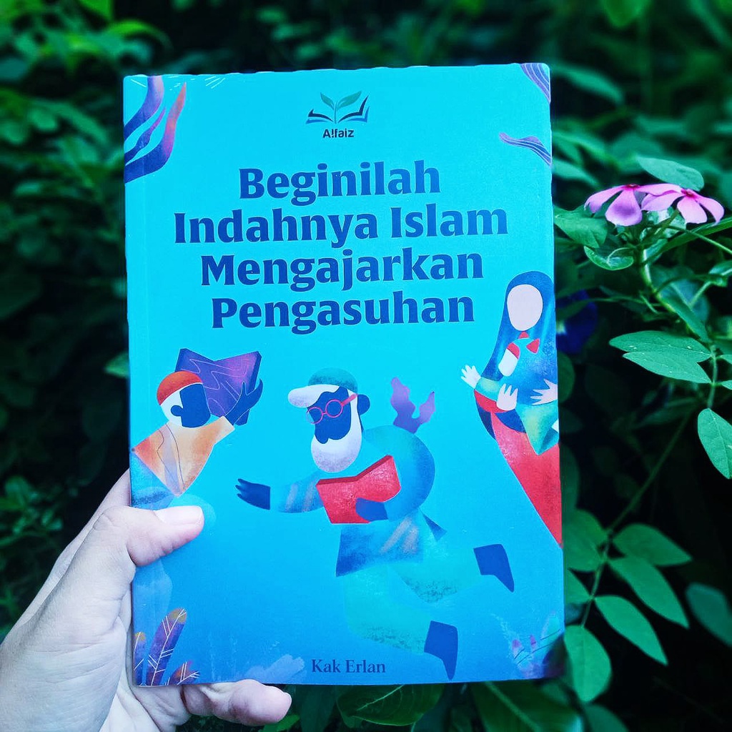 Jual Beginilah Indahnya Islam Mengajarkan Pengasuhan karya Kak Erlan ...