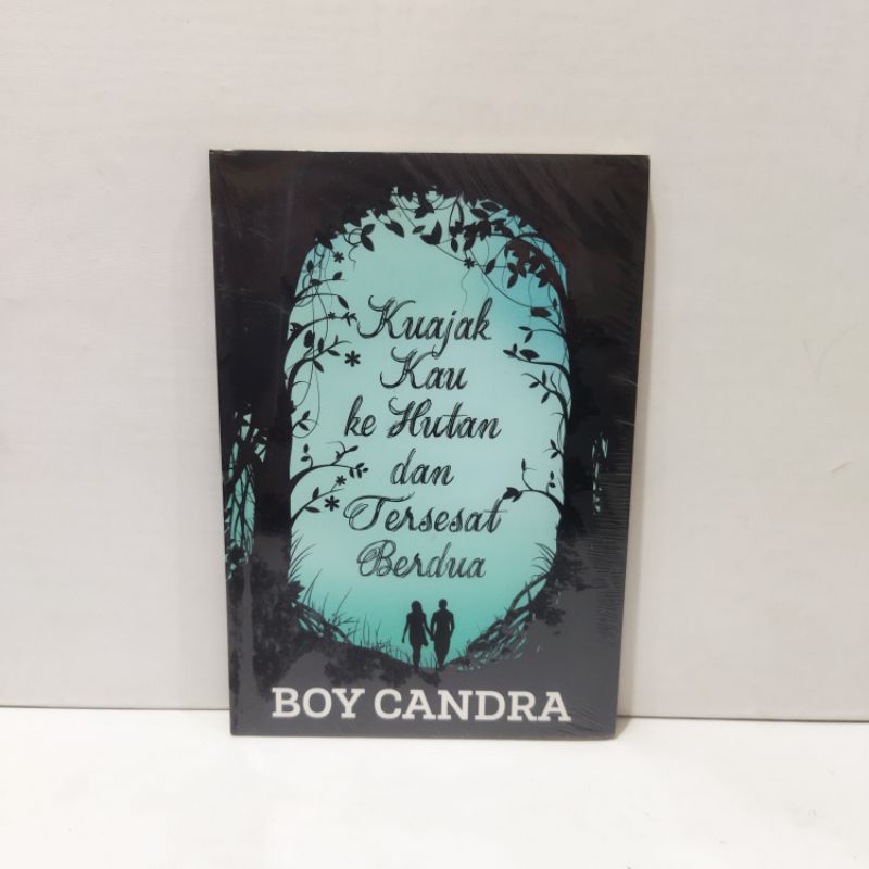 Jual Novel Kuajak Kau Ke Hutan Dan Tersesat Berdua By Boy Candra ...