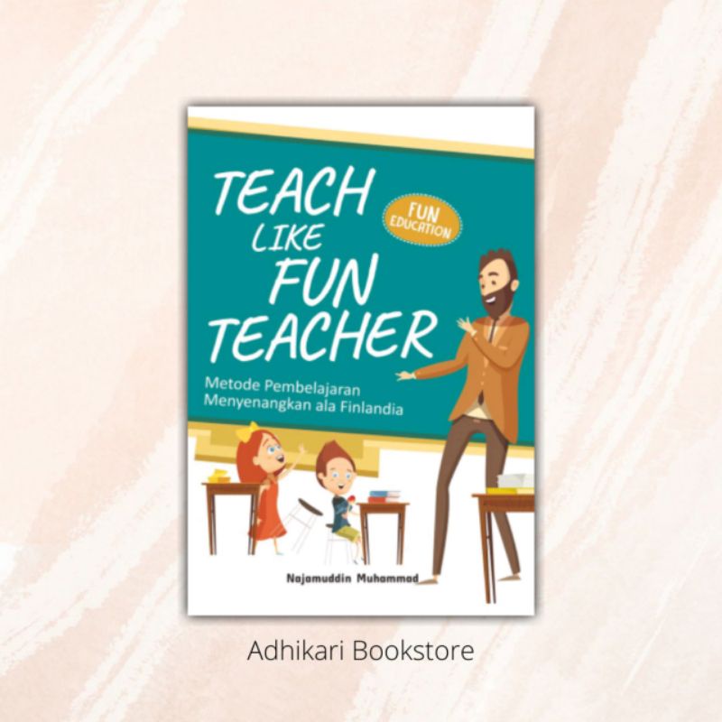 Jual BUKU METODE PEMBELAJARAN MENYENANGKAN ALA FINLANDIA (TEACH LIKE ...