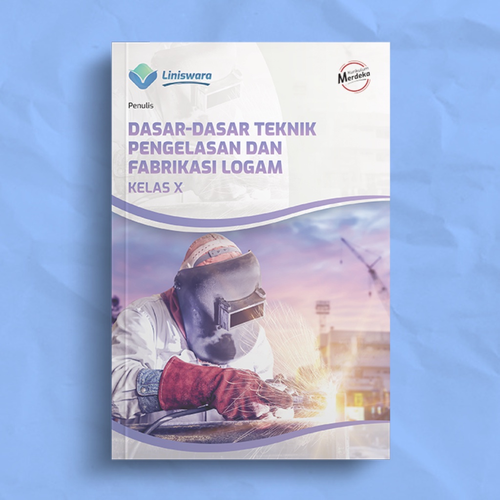 Jual Buku SMK Kurikulum Merdeka Dasar-dasar Teknik Pengelasan dan Fabrikasi Logam Kelas X ...