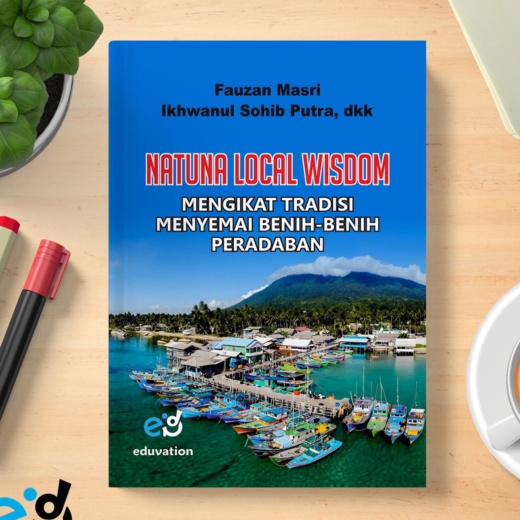 Jual Natuna Local Wisdom Mengikat Tradisi Menyemai Benih-Benih ...